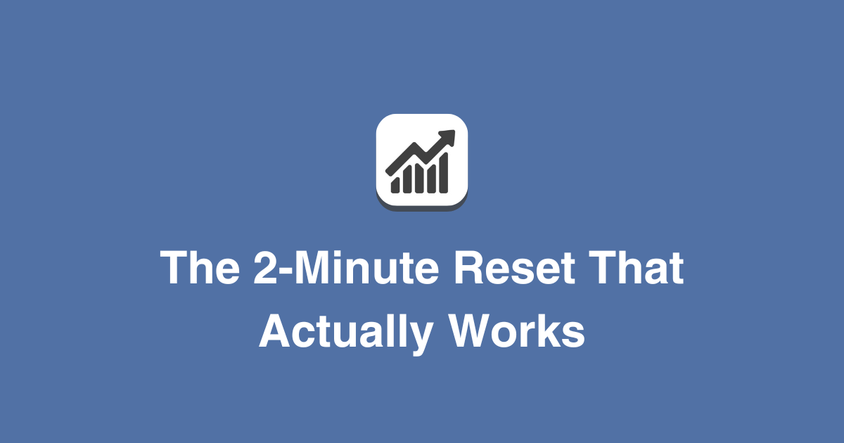 The 2-Minute Reset That Actually Works