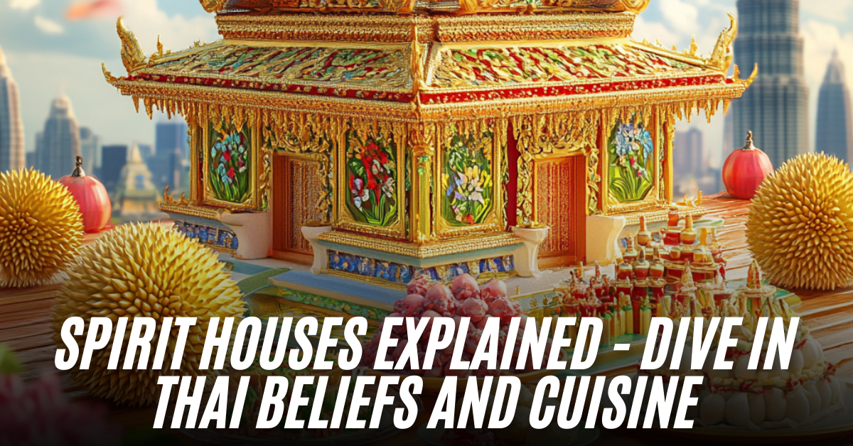 Spirit Houses Explained: A Deep Dive into Thai Beliefs and Cuisine