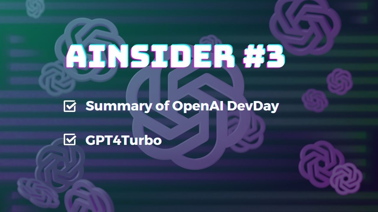 Ainsider #3 Summary of OpenAI DevDay & GPT4Turbo