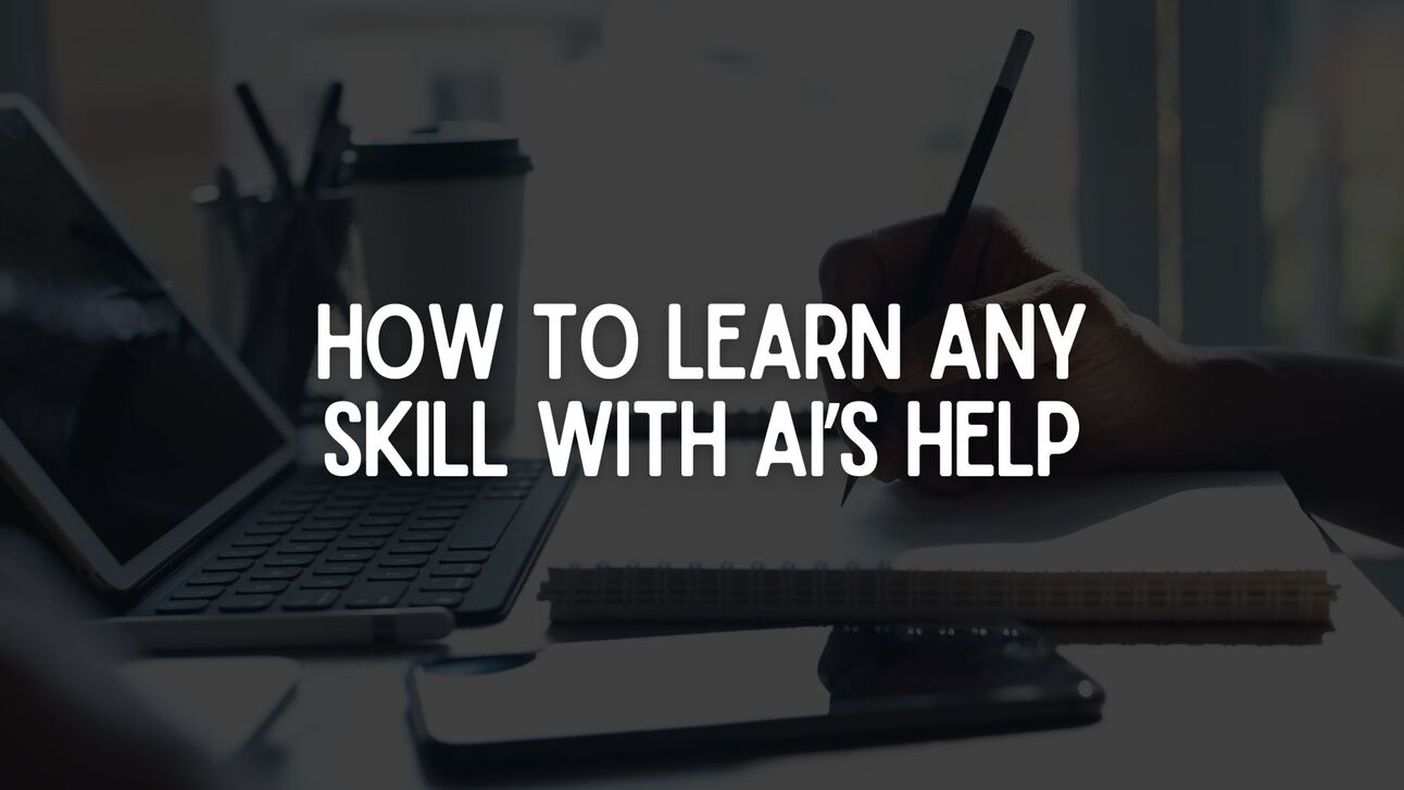 How To Learn Any Skill with AI’s Help
