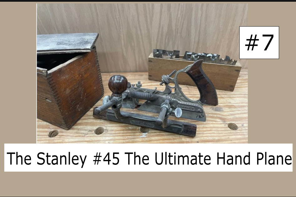 The Stanley No. 45: The Ultimate Combination Plane