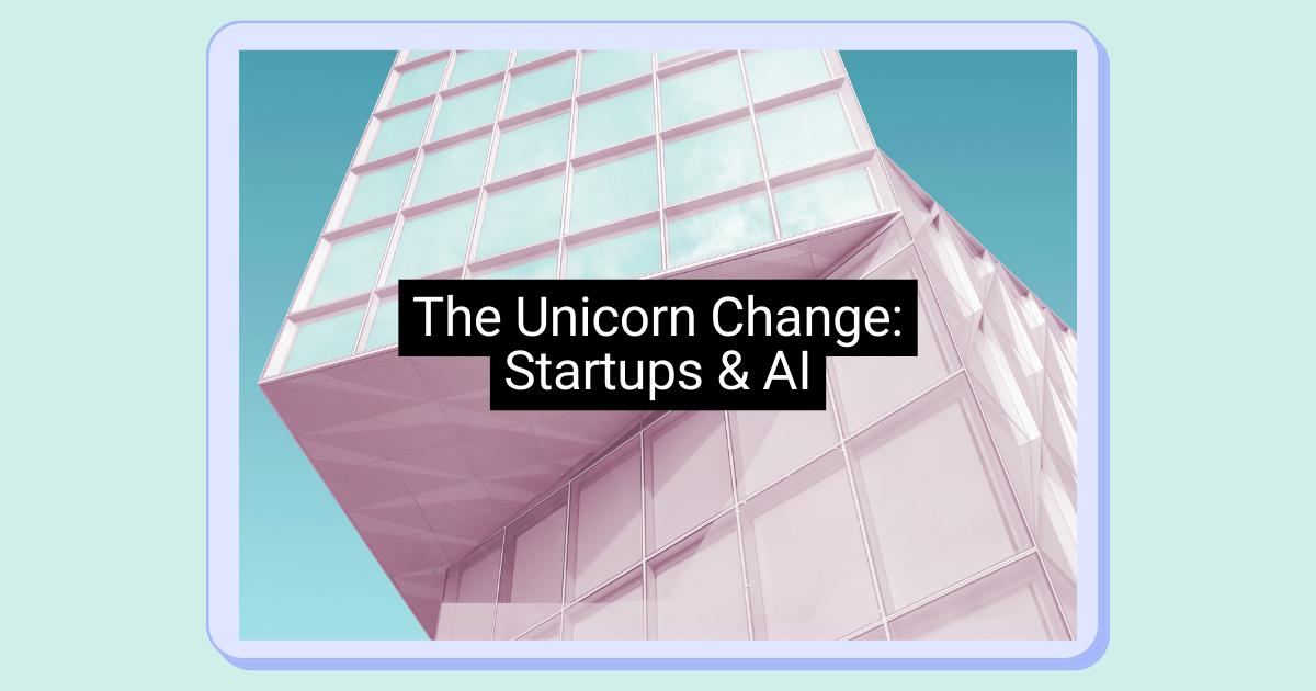 🦄 The Unicorn Change: Startups & AI