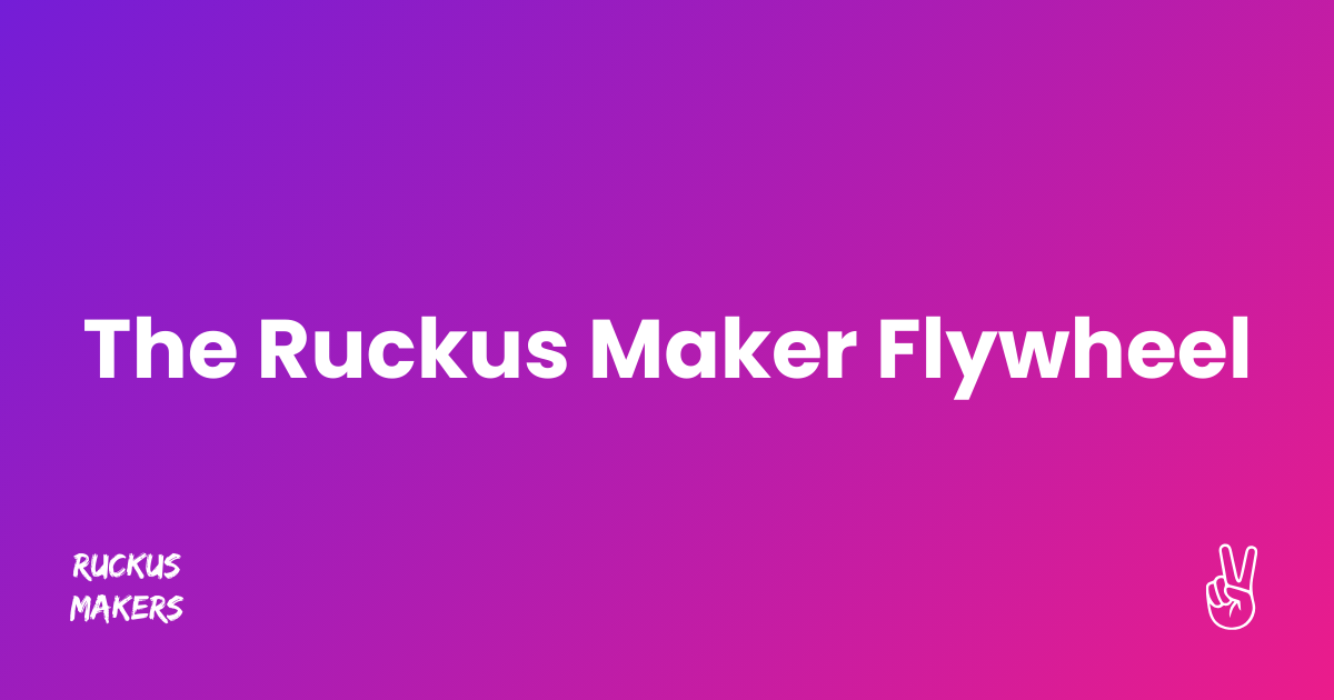 The Ruckus Maker Flywheel: Build Leadership That Compounds (While ...
