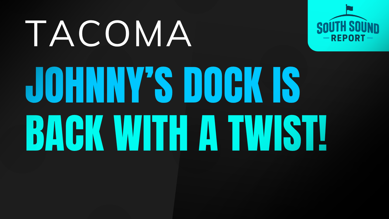 🐟 Johnny’s Dock Is Back on Tacoma’s Waterfront