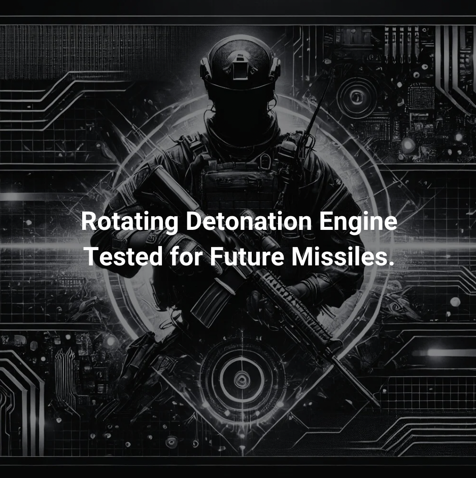 Daily Brief - Rotating Detonation Engine Tested for Future Missiles.