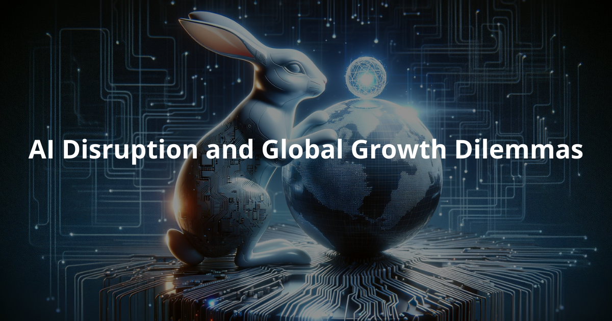 🐇 AI Disruption and Global Growth Dilemmas