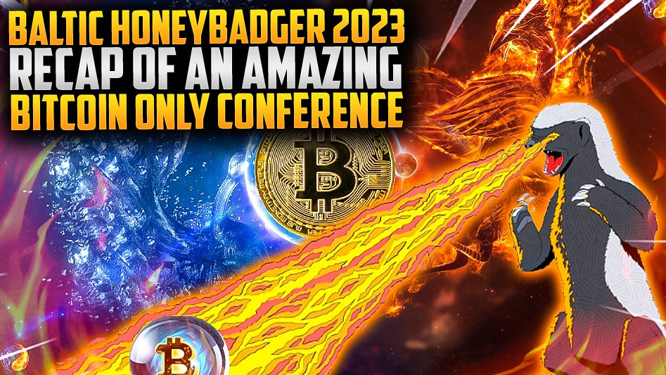 Baltic Honeybadger 2023: Recap Of An Amazing Bitcoin Only Conference