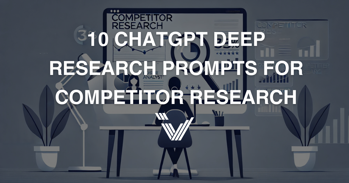 10 ChatGPT Deep Research Prompts for Competitor Research
