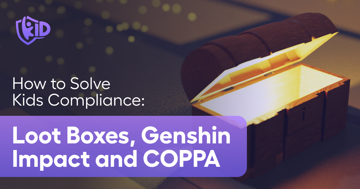 How to Solve Kids Compliance: Loot Boxes, Genshin Impact and COPPA