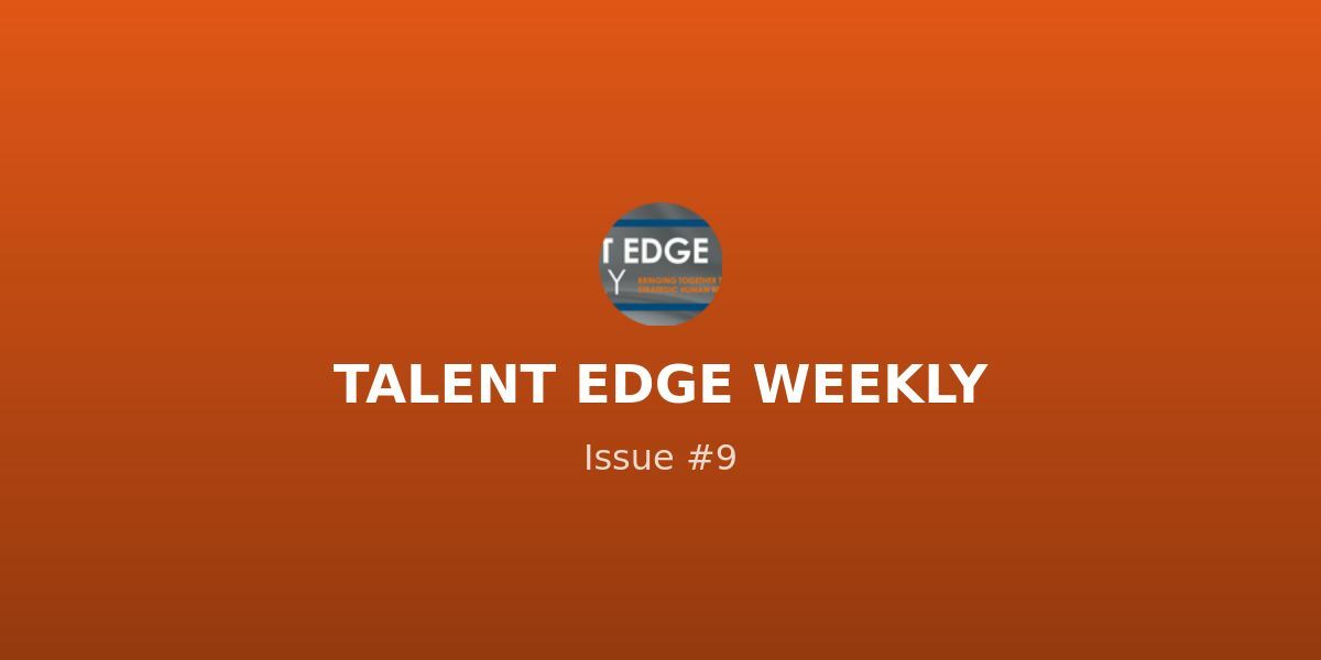 TALENT EDGE WEEKLY - Issue #9