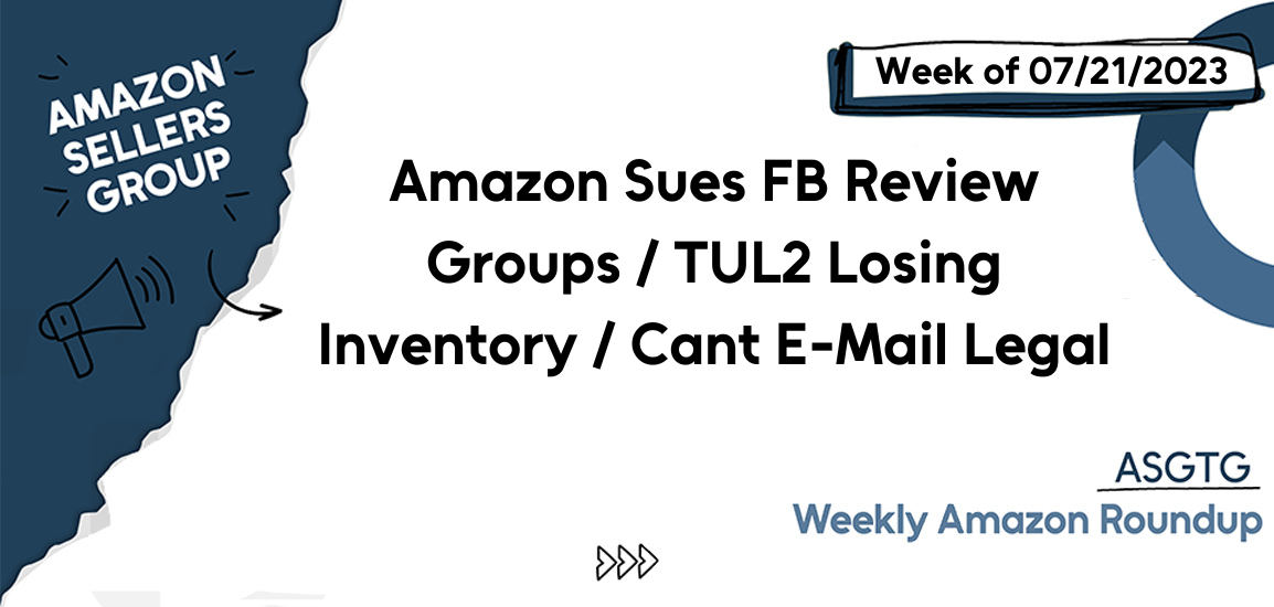 Amazon Sues FB Review Groups / TUL2 Losing Inventory / Cant E-mail Legal