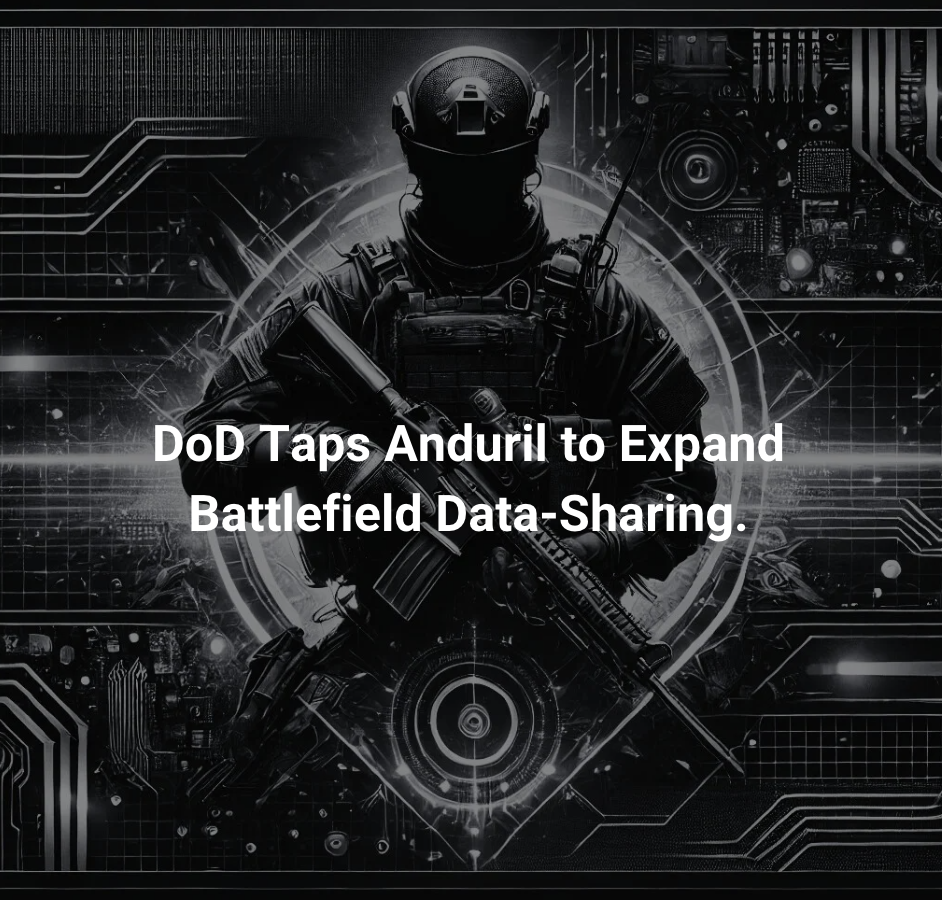 Daily Brief - DoD’s Digital and AI Office Taps Anduril to Expand ...