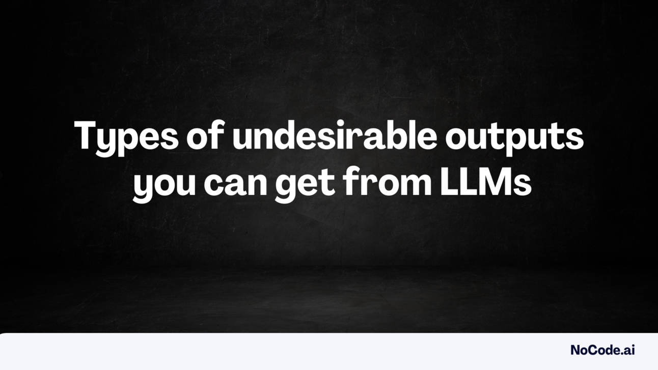Types of undesirable outputs you can get from LLMs