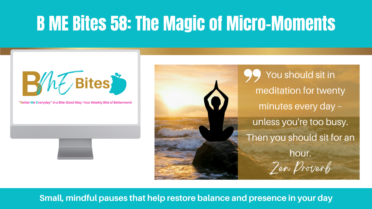 B ME Bites 58: The Magic of Micro-Moments