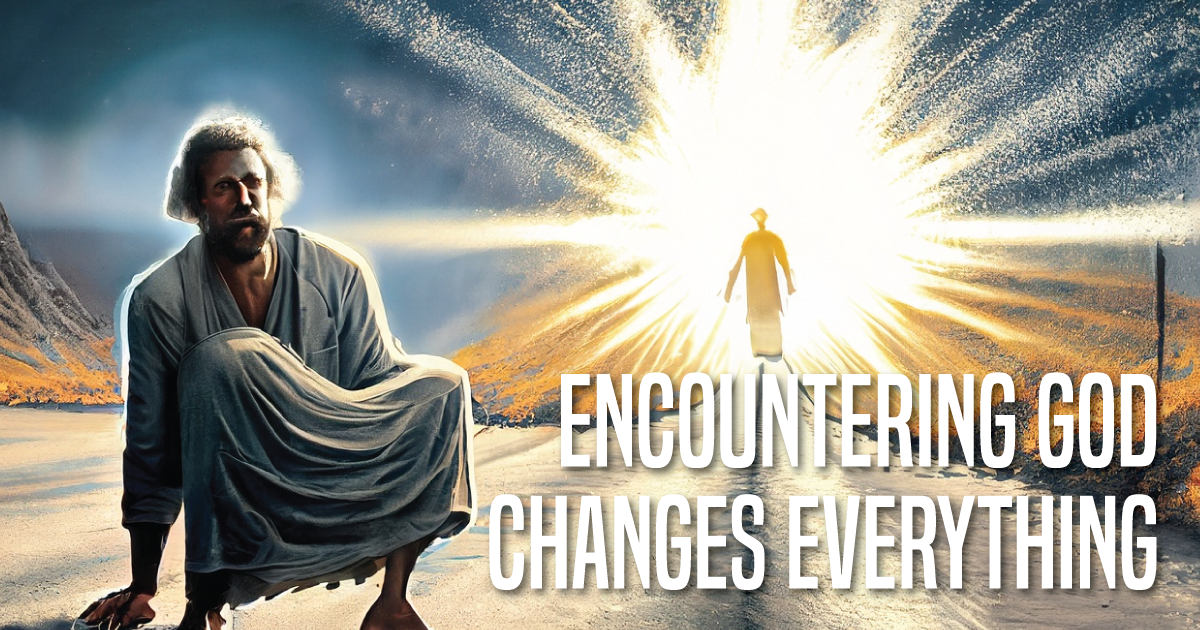 Encountering God Changes Everything