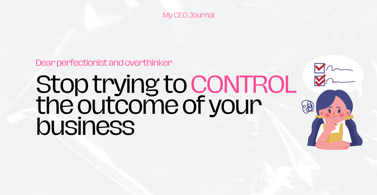 Stop trying to control the outcome of your business