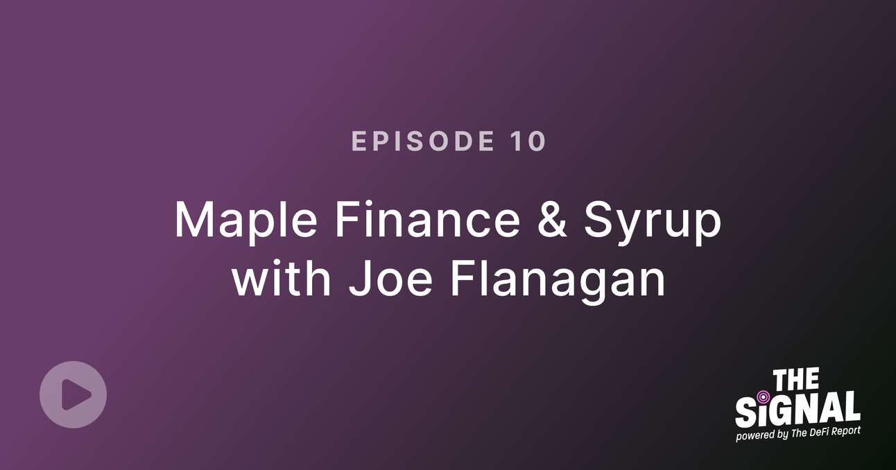 Maple Finance & Syrup with Joe Flanagan | The DeFi Report