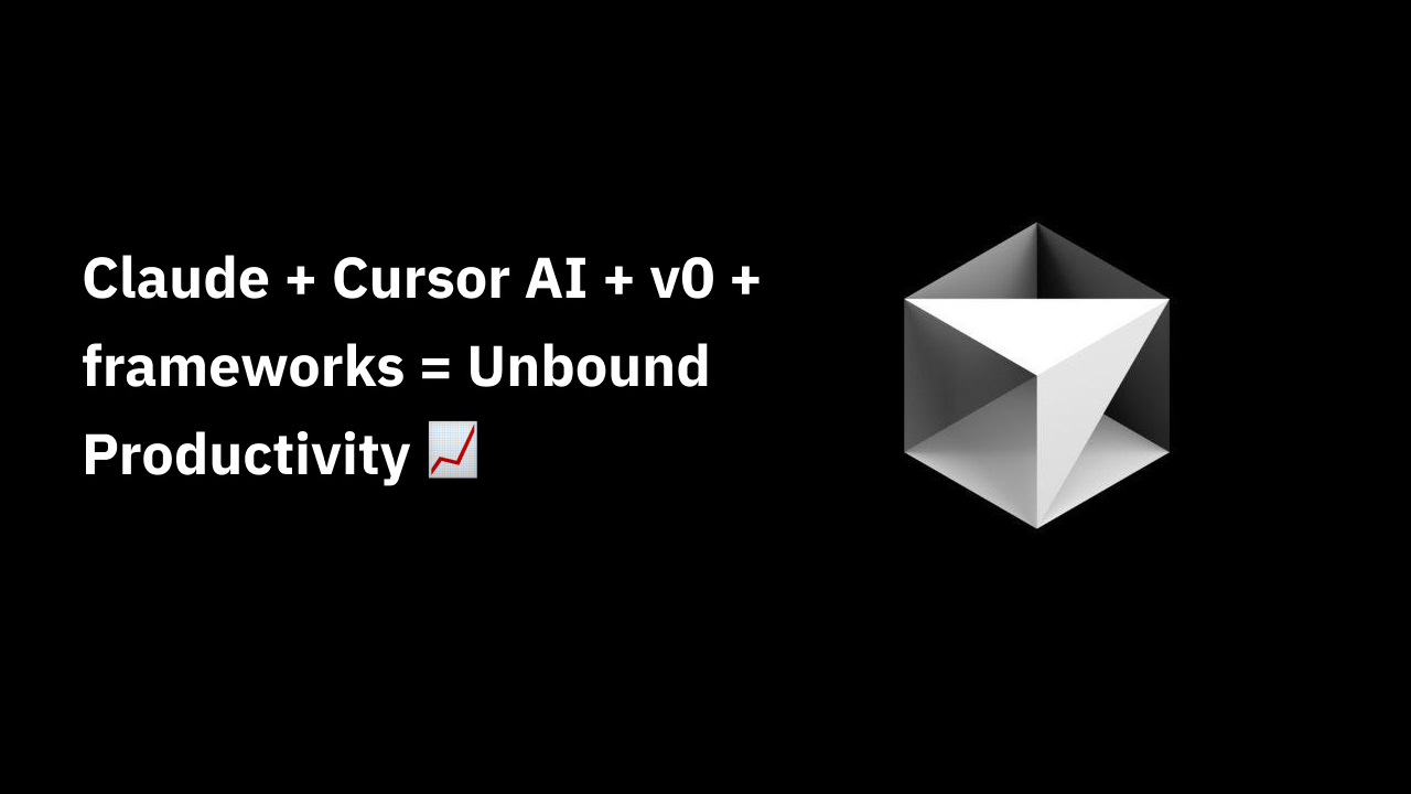 Claude + Cursor AI + v0 + frameworks = unbound productivity