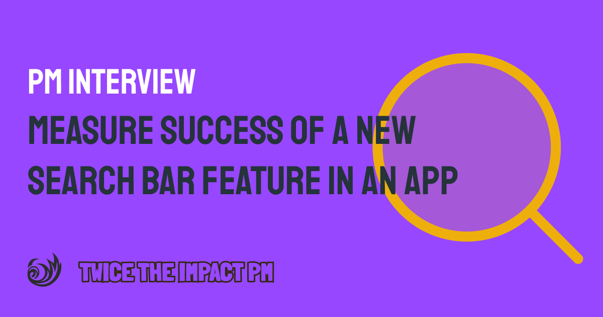 PM Interview: Measure Success of a New Search Bar Feature in an App 🔍