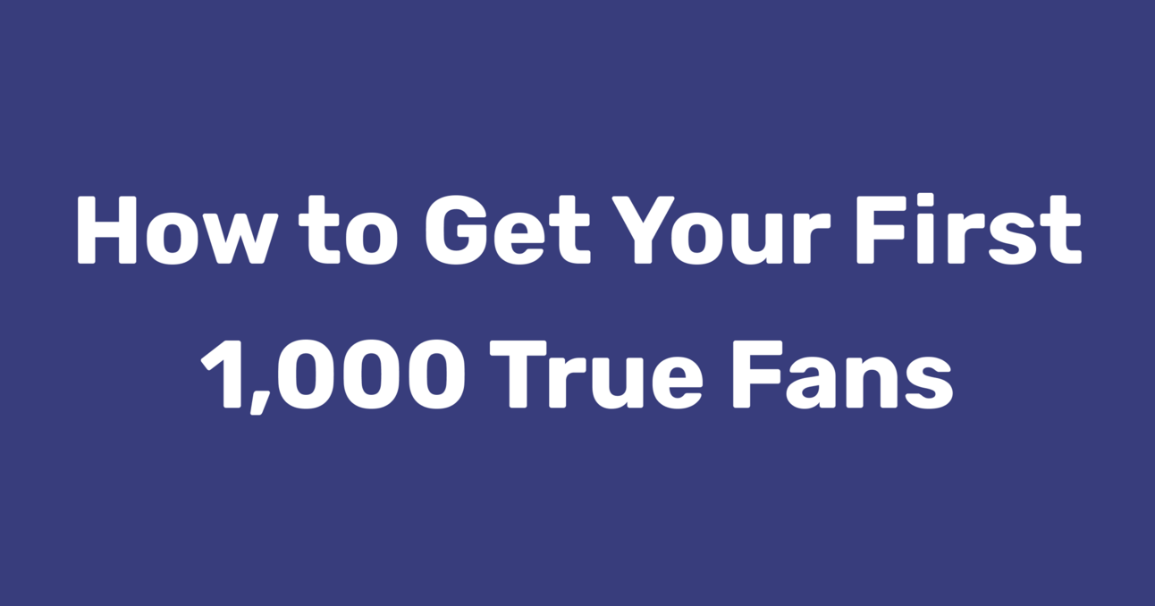 How to Get Your First 1000 True Fans