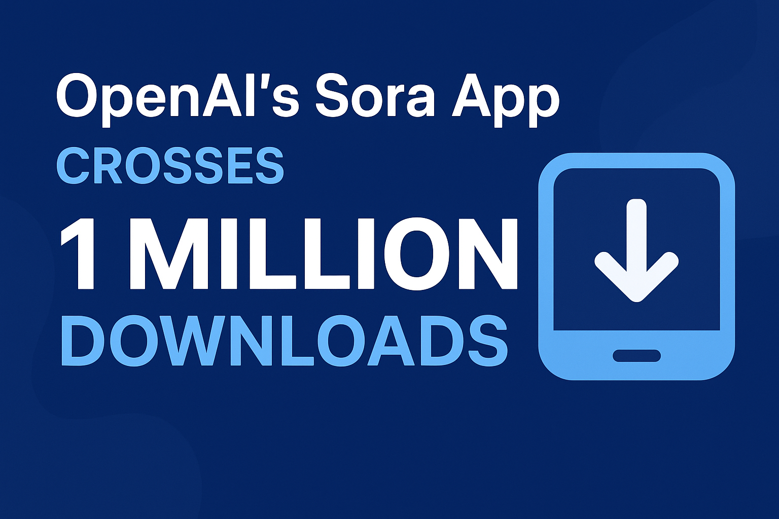 OpenAI’s Sora App Crosses 1 Million Downloads in Record Time