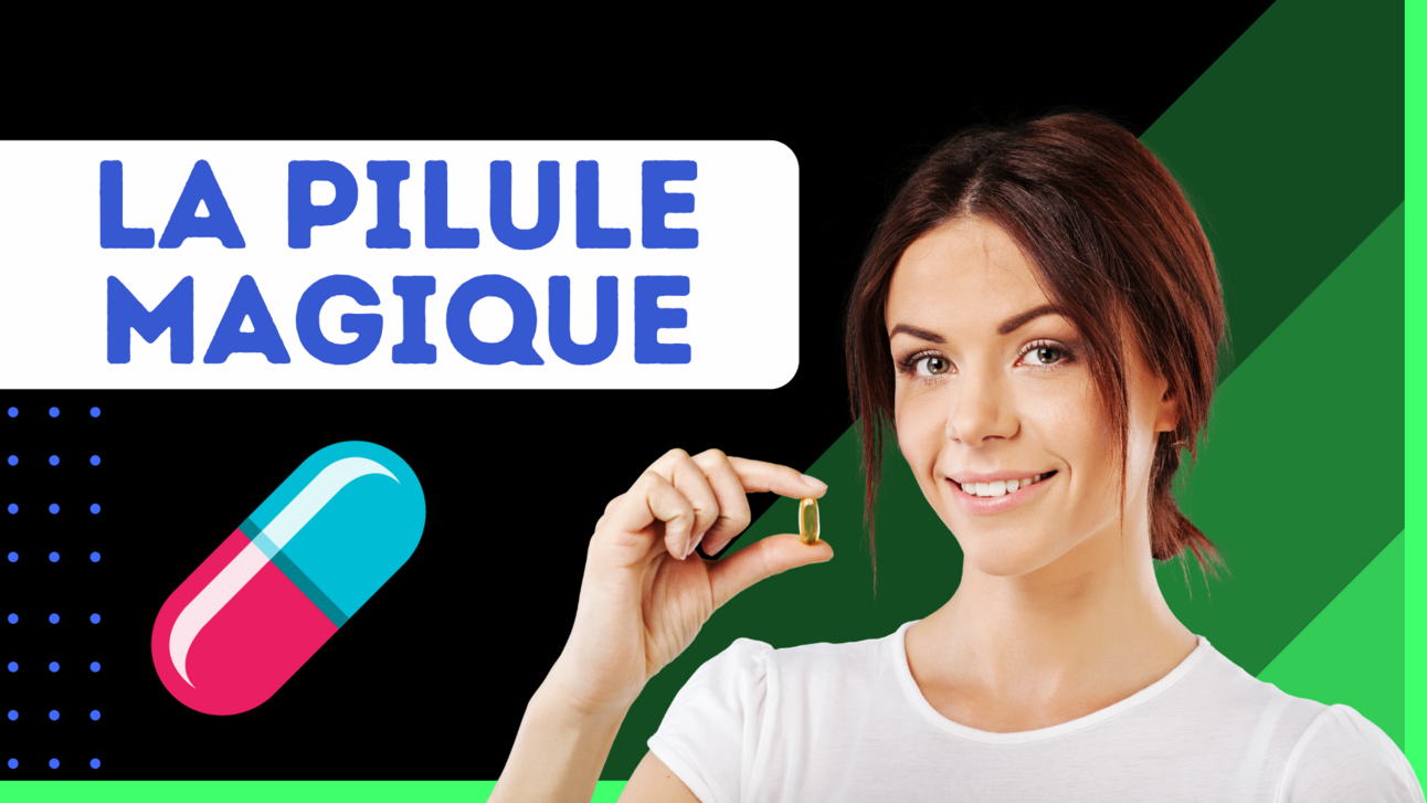 La pilule magique 💊 🪄
