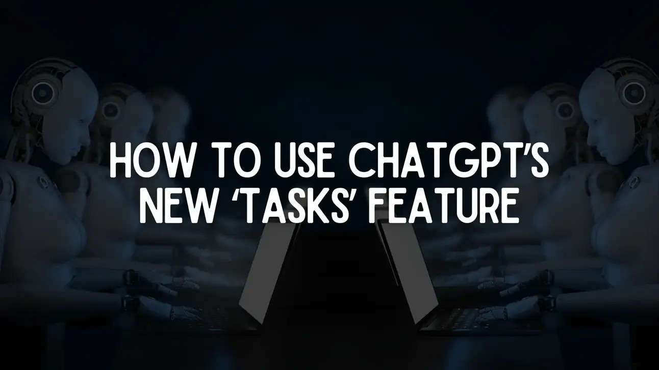 How To Use ChatGPT’s New ‘Tasks’ Feature