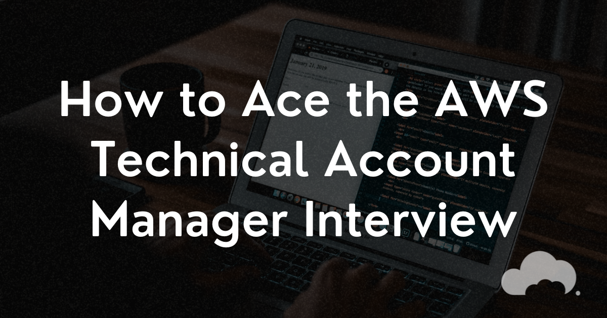 How to Ace the AWS Technical Account Manager Interview