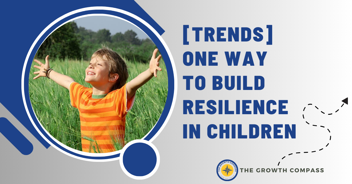 🧭 [Trends] One Way to Build Resilience in Children