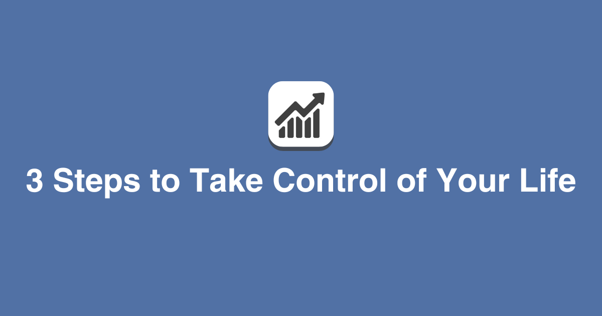 3 Steps to Take Control of Your Life