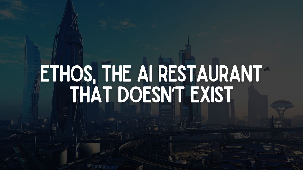 Ethos, the AI Restaurant That Doesn’t Exist