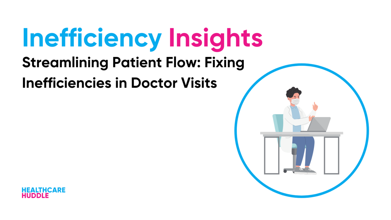 Streamlining Patient Flow: Fixing Inefficiencies in Doctor Visits