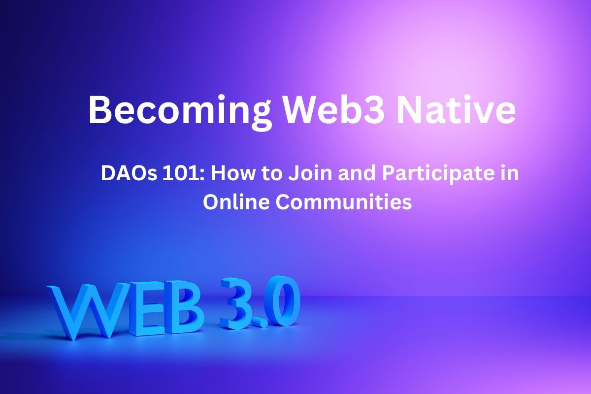 DAOs 101: How to Join & Participate in Decentralized Communities