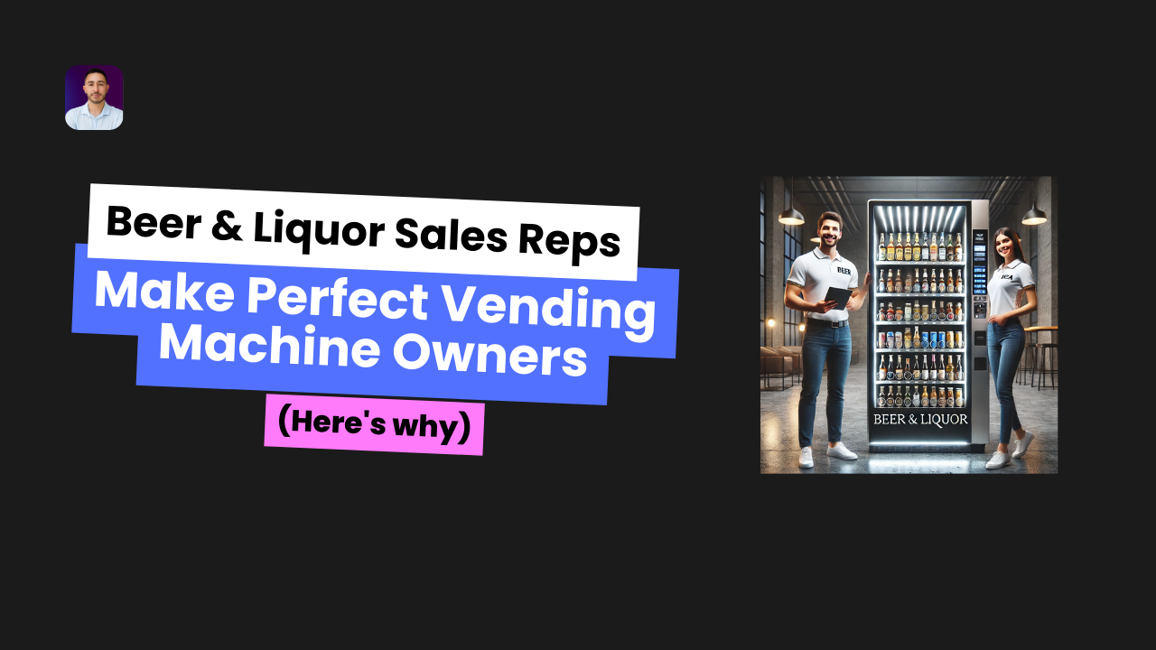 🍫 Beer & Liquor Sales Reps Make Perfect Vending Machine Owners 🍻