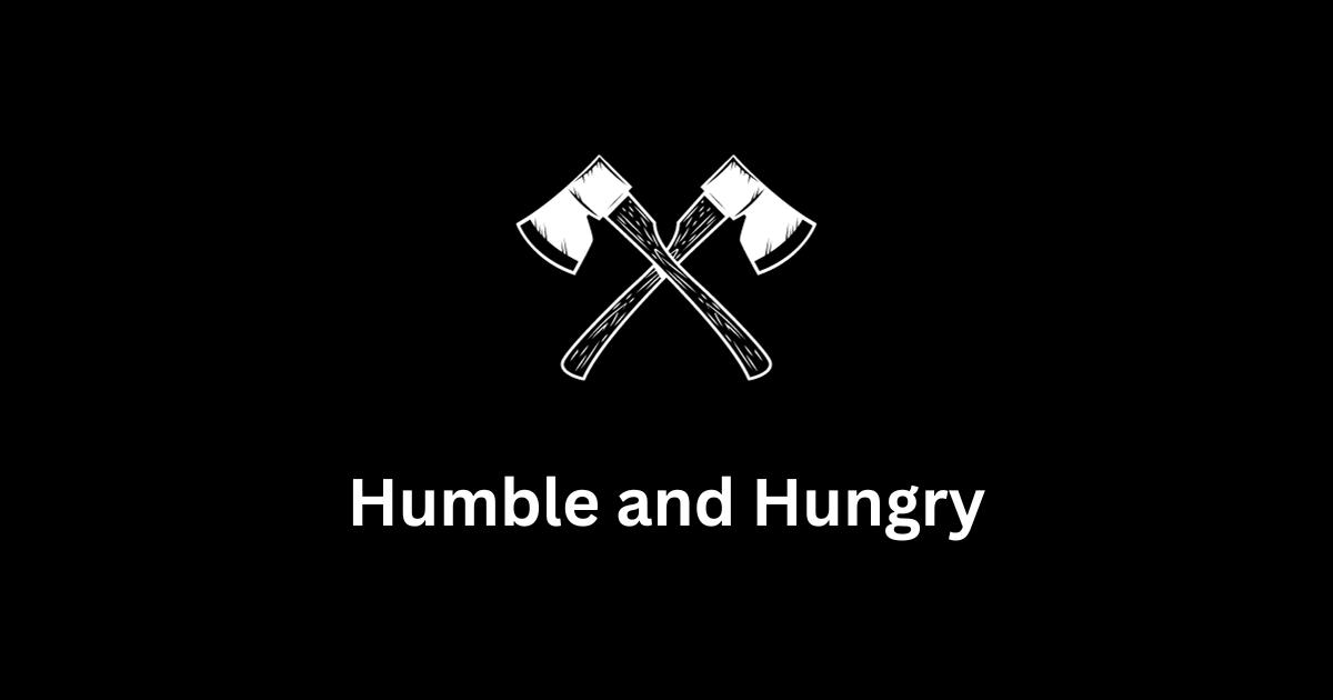Humble and Hungry