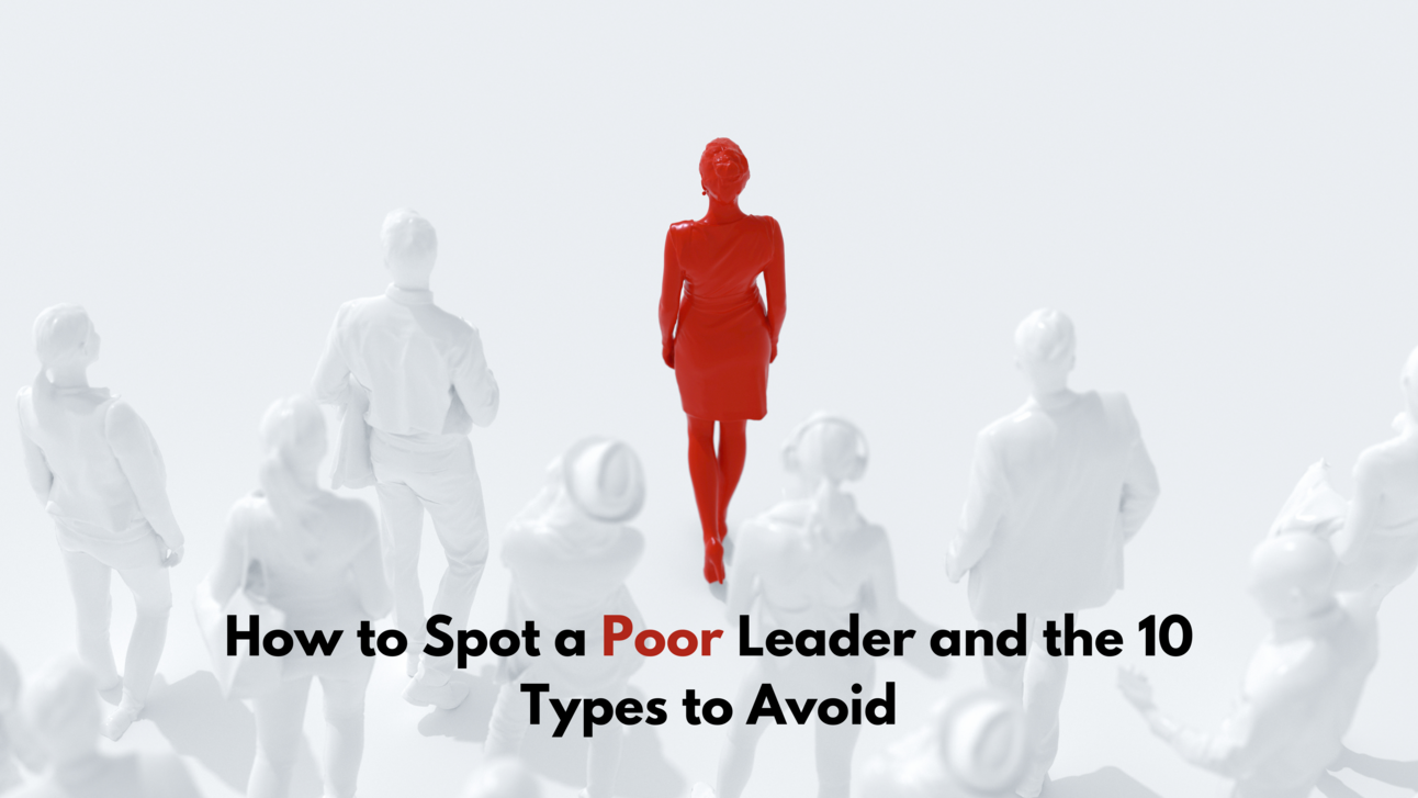 How to Spot a Poor Leader and the 10 Types to Avoid