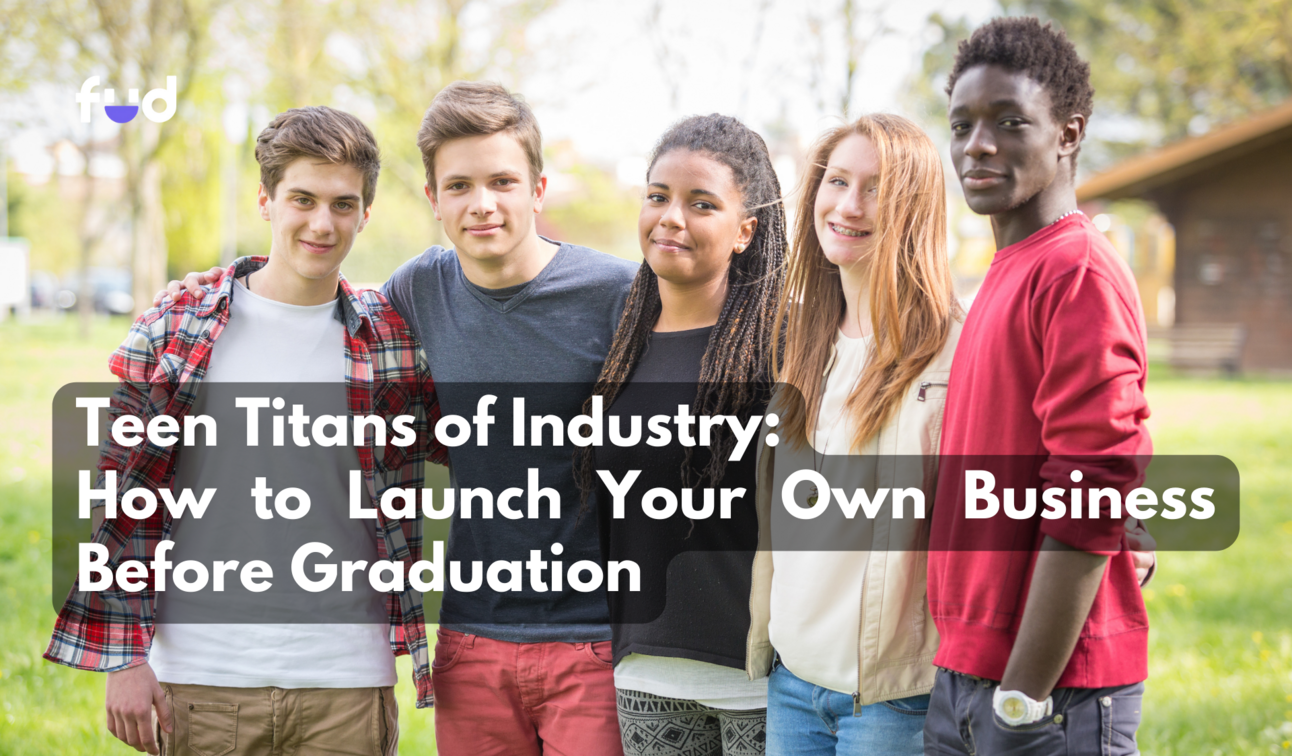 Teen Titans of Industry: How to Launch Your Own Business Before Graduation