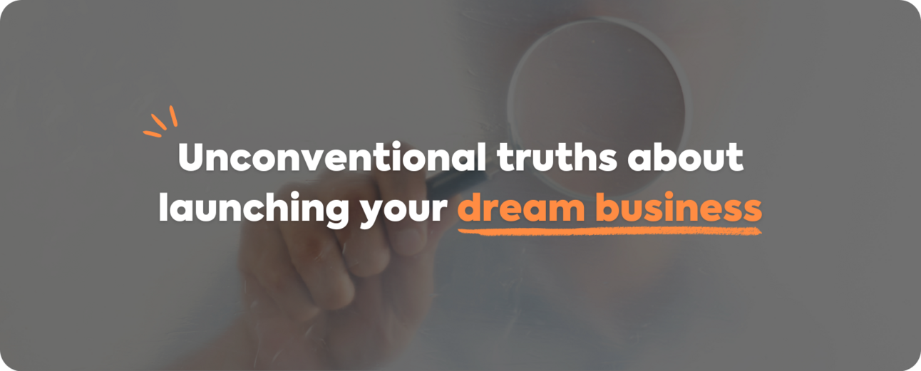 Busting myths: Unconventional truths about launching your dream business