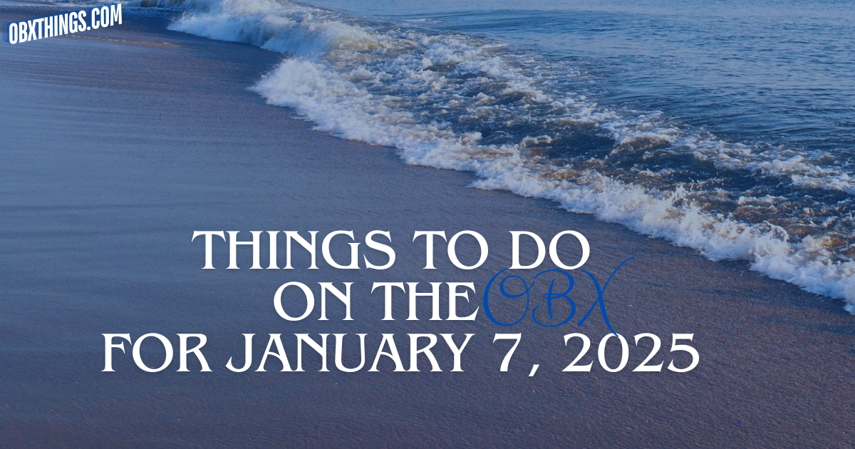 Things to Do on the OBX for January 7, 2025