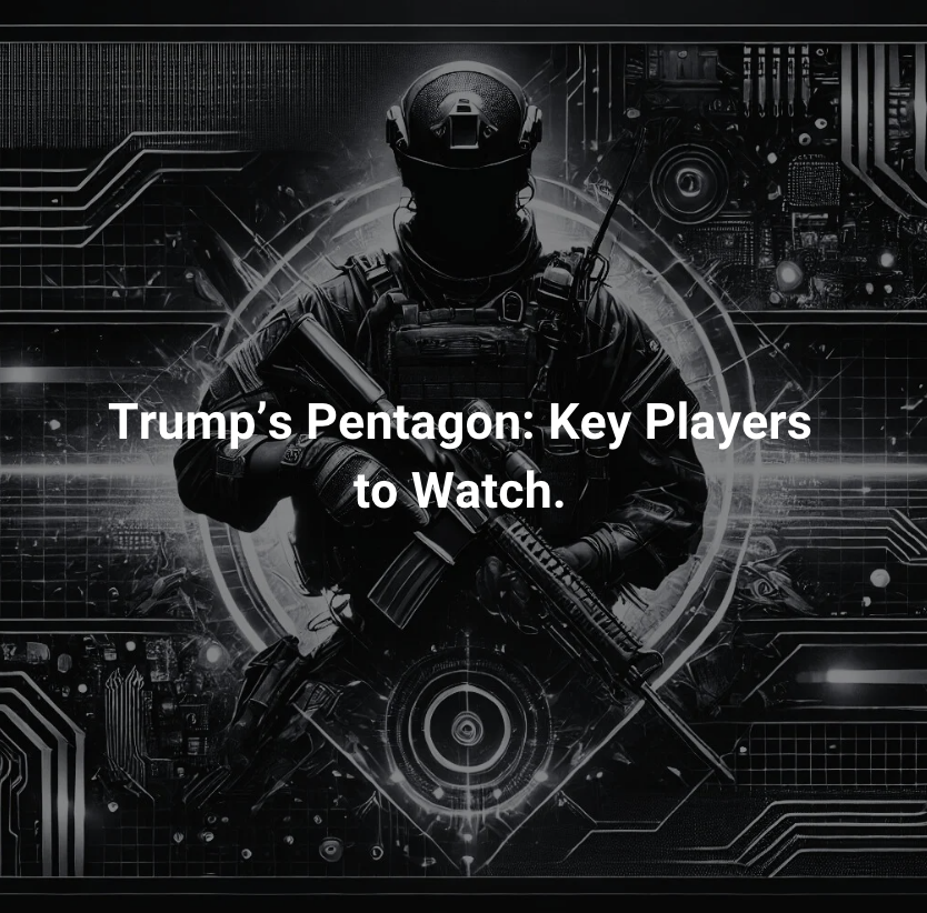Daily Brief - Trump’s Pentagon: Key Players to Watch.