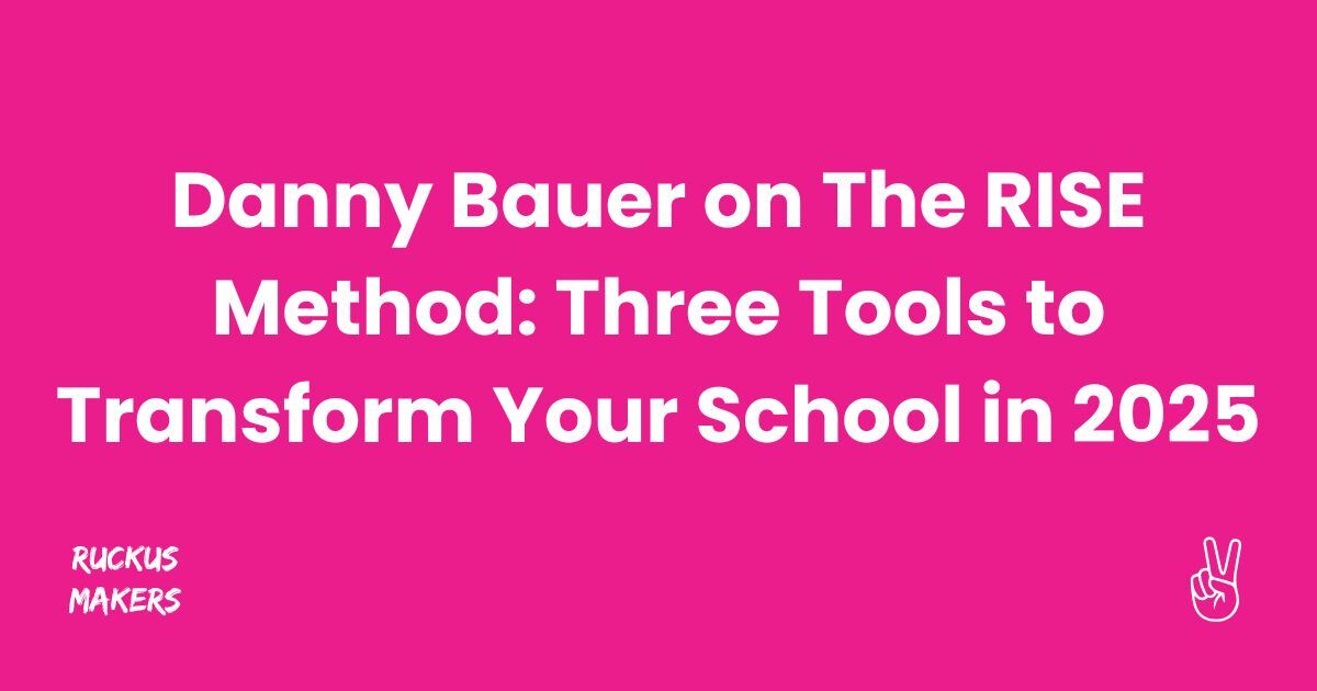 Danny Bauer on The RISE Method: Three Tools to Transform Your School in 2025