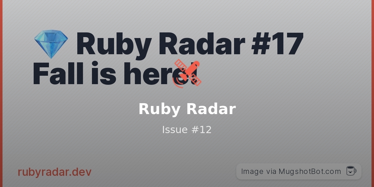 💎 Ruby Radar #17 - Fall is here!