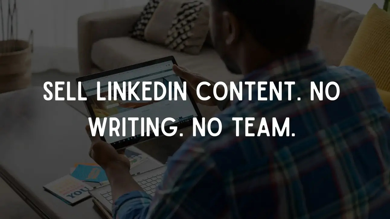 Sell LinkedIn Content. No Writing. No Team.