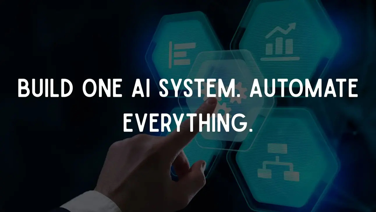Build One AI System. Automate Everything.