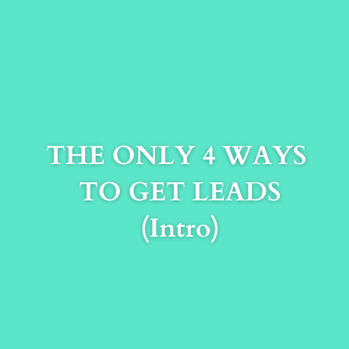 THE ONLY 4 WAYS TO GET LEADS (Intro)