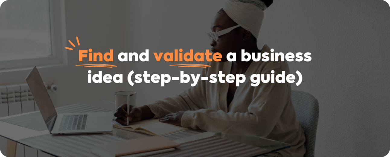 Find and validate a business idea (step-by-step guide)