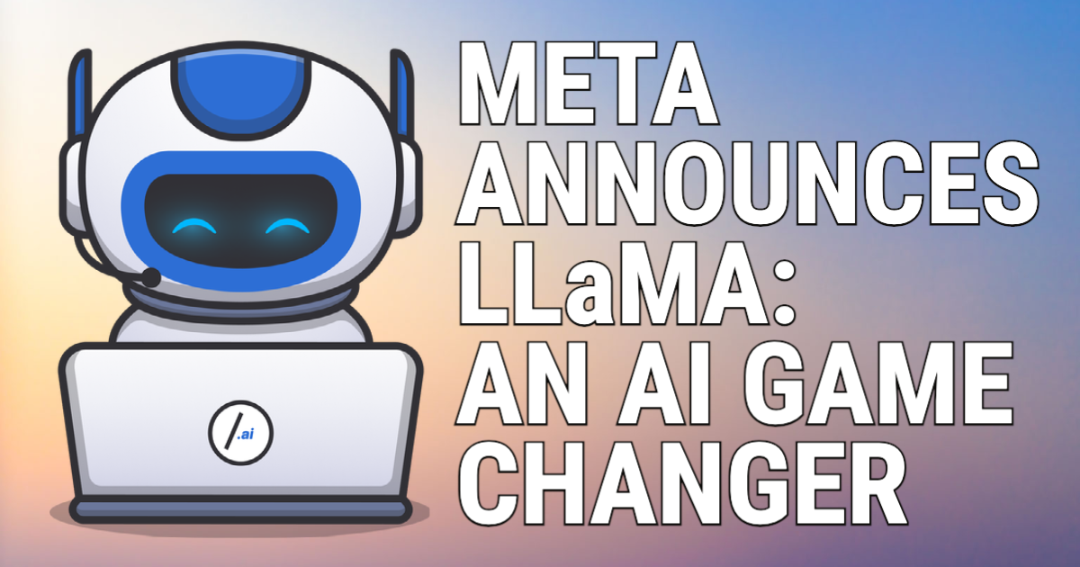 🤖 Meta Announces LLaMA: An AI Game Changer 🤖 Meta Announces LLaMA: An AI Game Changer