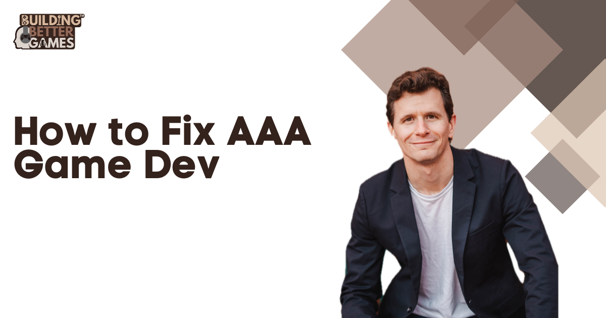 How to Fix AAA Game Dev