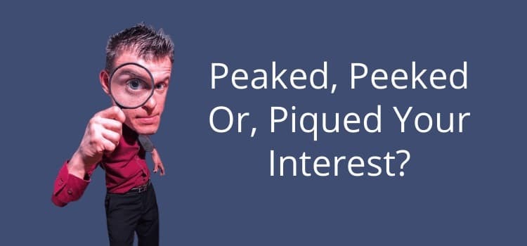 Is It Peaked, Peeked Or Piqued My Interest? Curious?