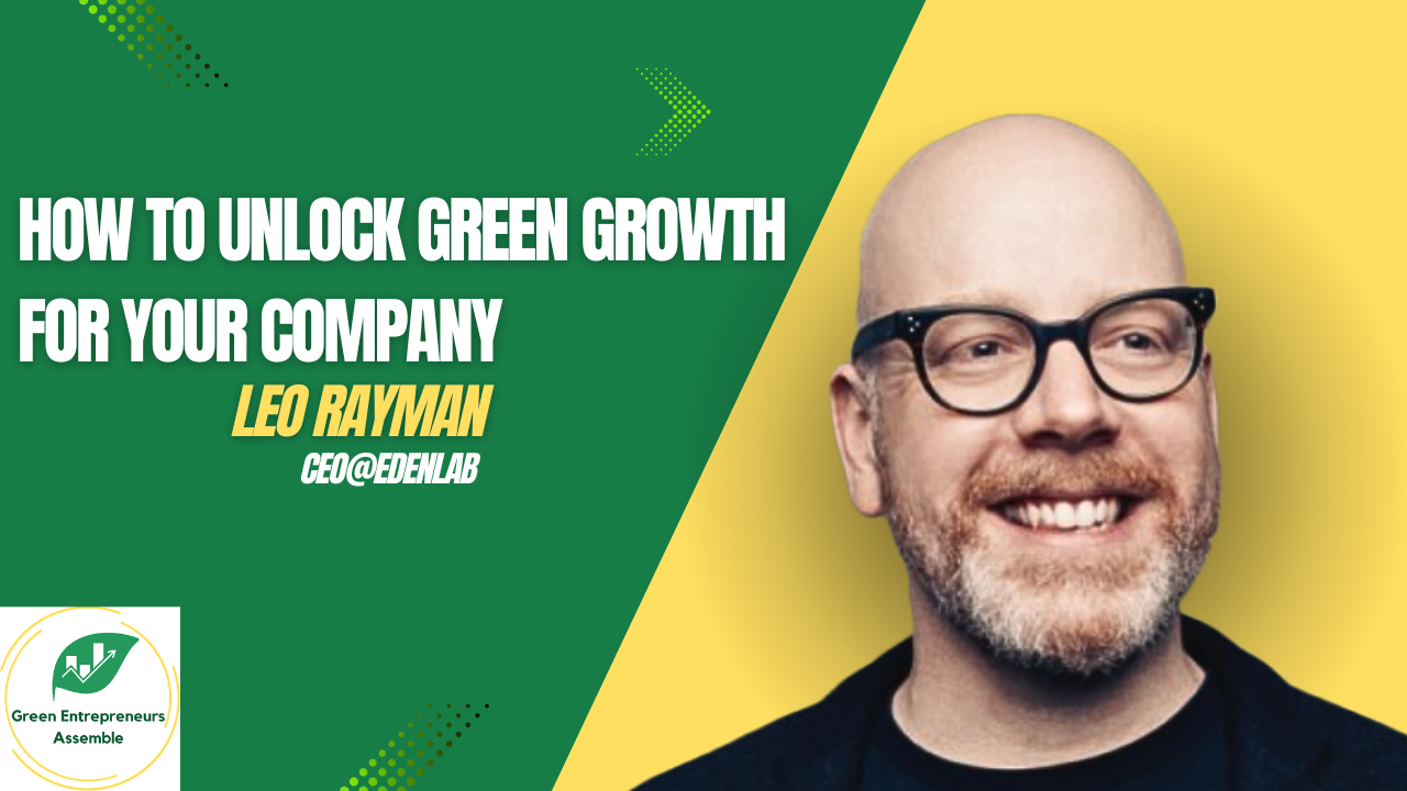 Unlocking Green Growth for Your Business with Leo Rayman